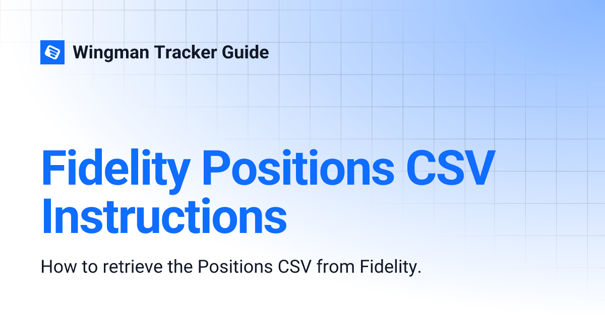 Fidelity Positions CSV Instructions | Wingman Tracker Guide