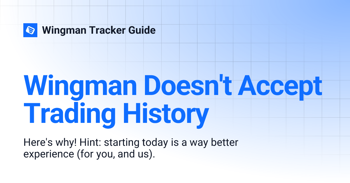 Wingman Doesn't Accept Trading History | Wingman Tracker Guide